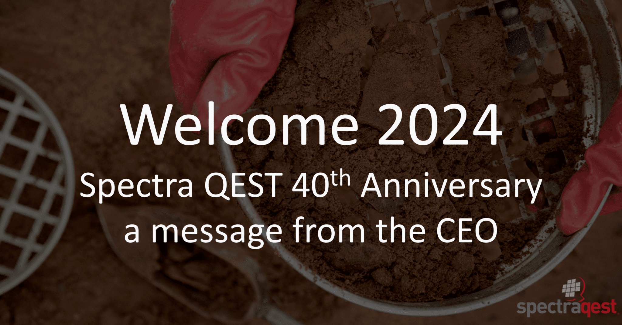 Welcome 2024 | Spectra QEST 40th Anniversary | a message from the CEO ...